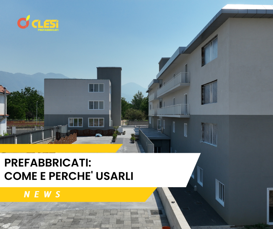 PREFABBRICATI: COME E PERCHE' USARLI - Clesi